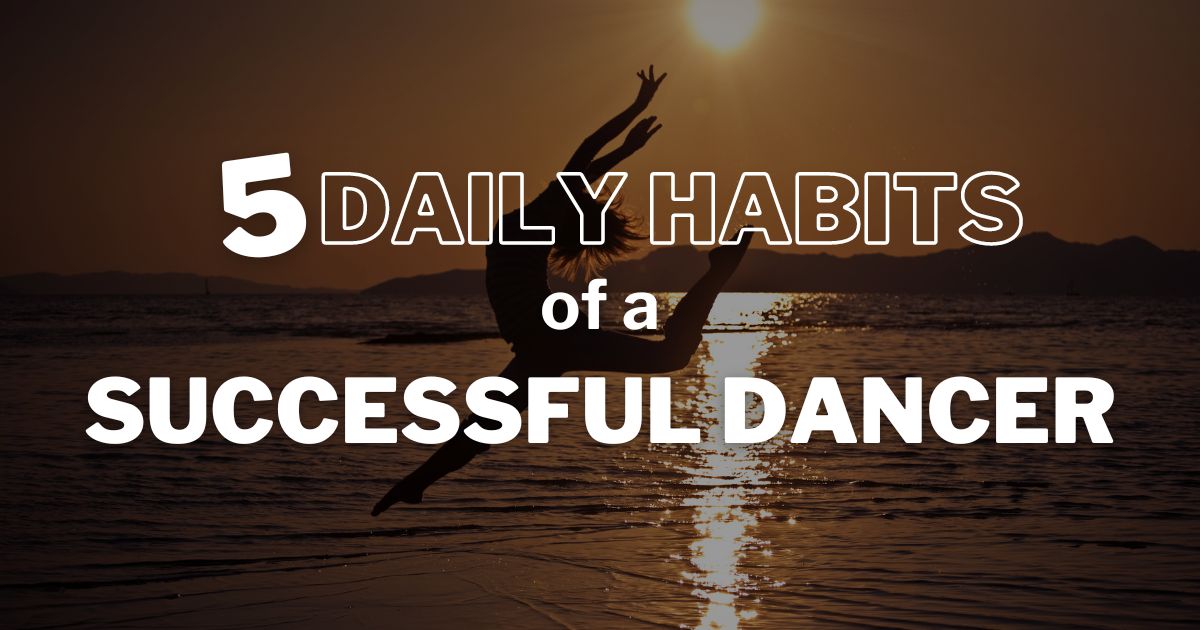Mastering the Dance: 5 Daily Habits of Successful Dancers ...