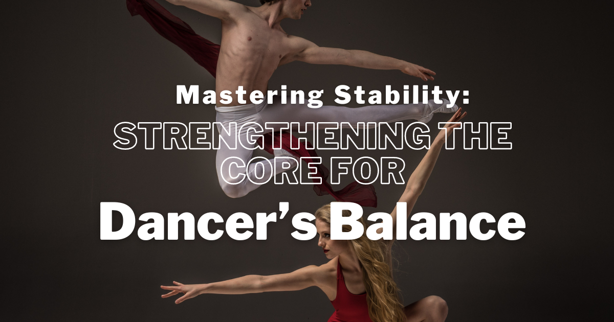 Mastering Stability: Strengthening the Core for Dancer's Balance - OntarioDance.com