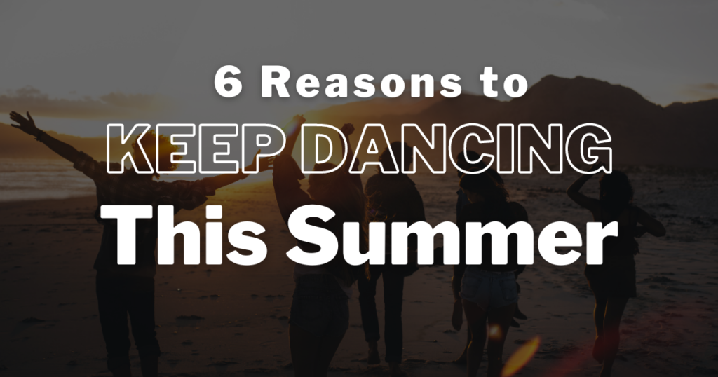 6 Reasons to Keep Dancing This Summer - OntarioDance.com