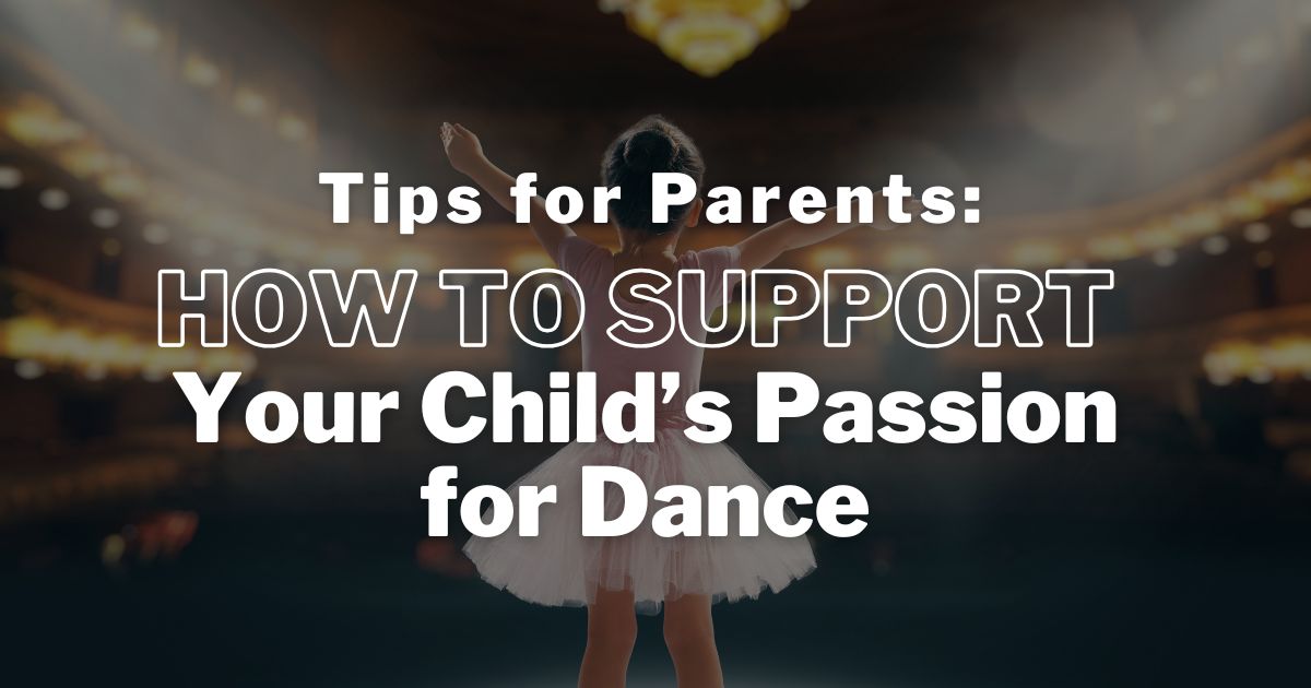 Tips for Parents: How to Support Your Child’s Passion for Dance ...