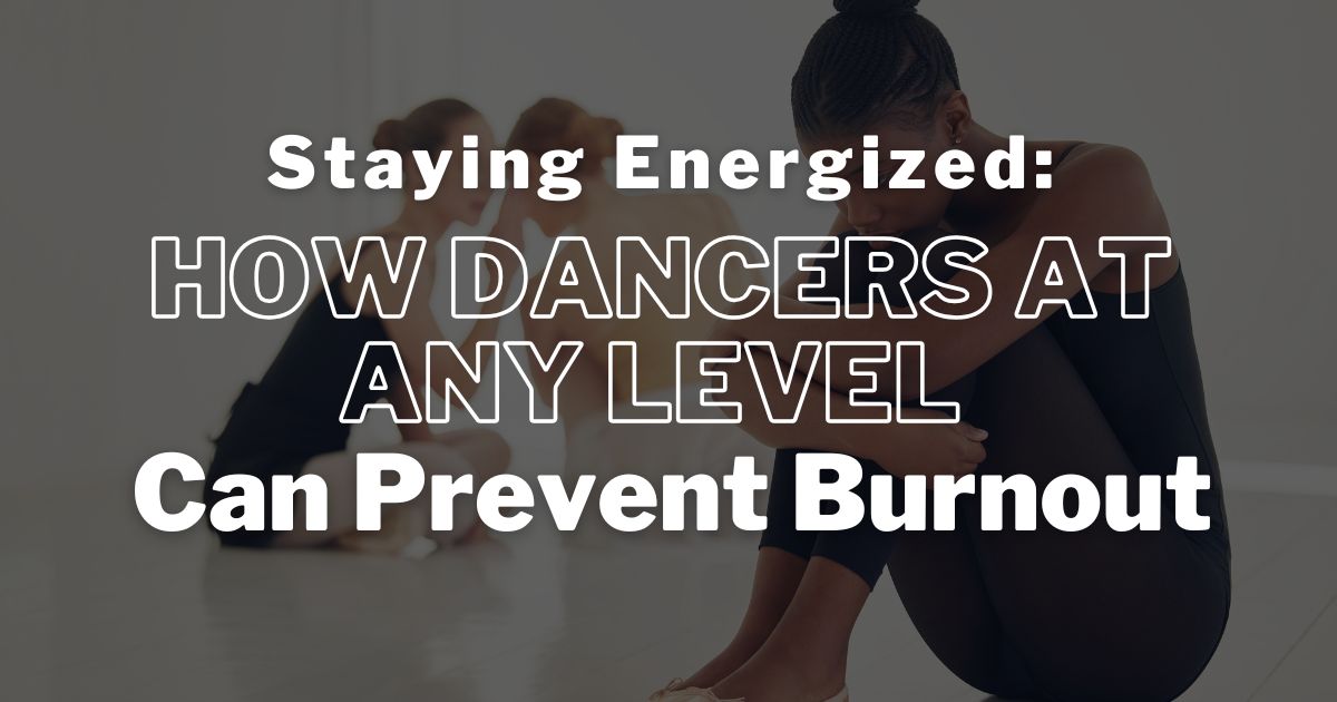 Staying Energized: How Dancers at Any Level Can Prevent Burnout ...
