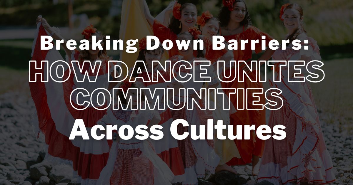 Breaking Down Barriers: How Dance Unites Communities Across Cultures ...
