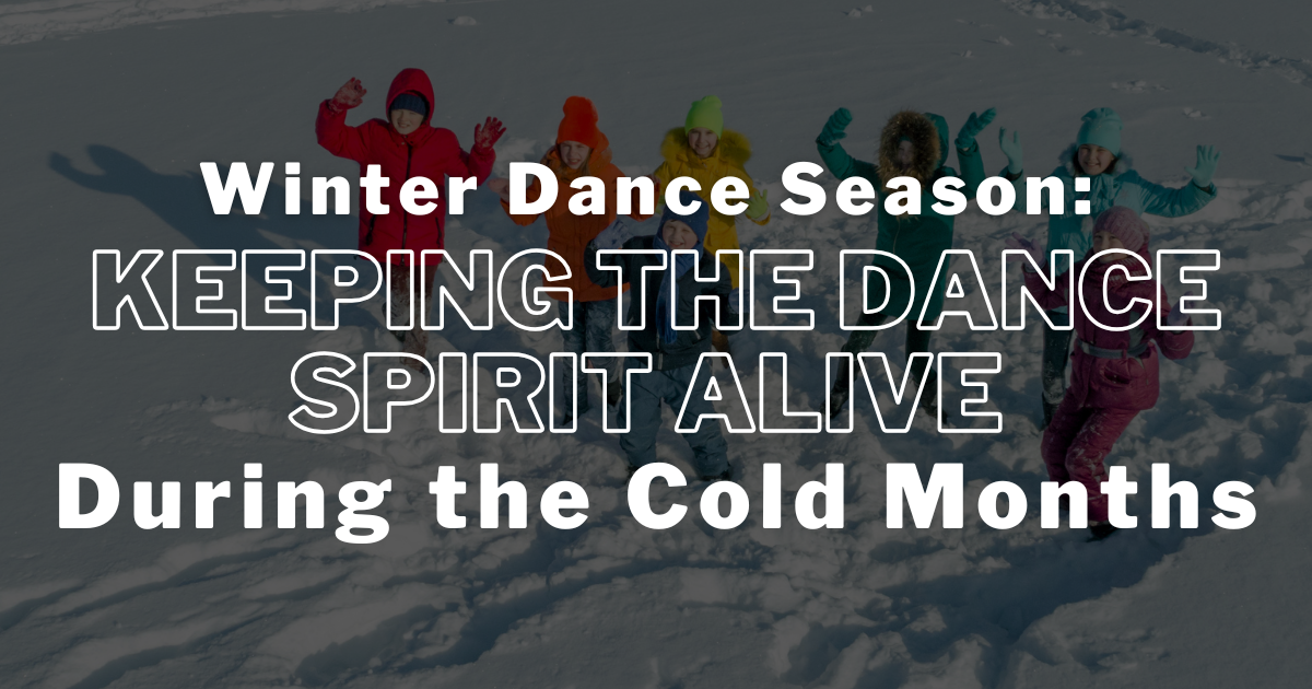 Winter Dance Season: Keeping the Dance Spirit Alive During the Cold ...